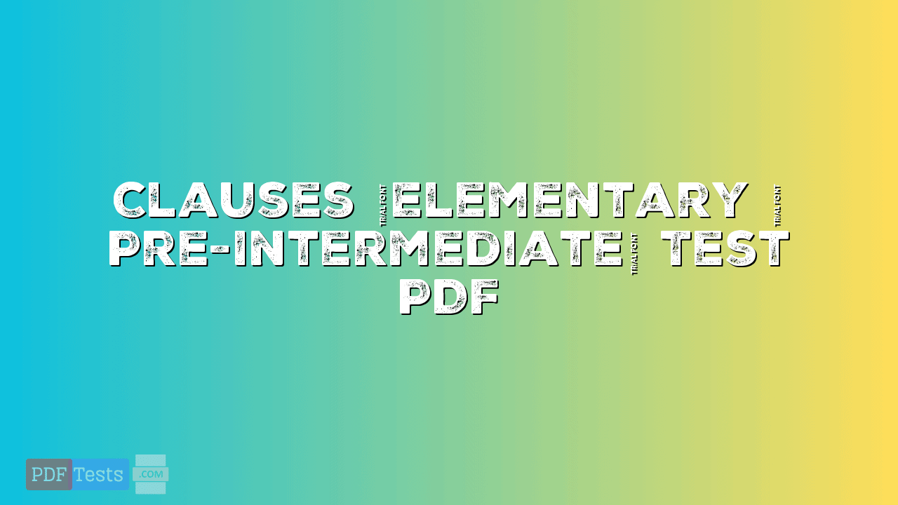 Clauses (Elementary / Pre-Intermediate) Test PDF - pdftests.com