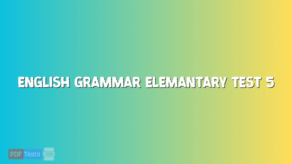 English Grammar Elemantary Test 5 - pdftests.com