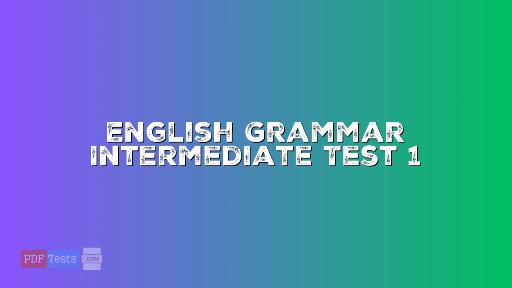 English Grammar Intermediate Test 1 - pdftests.com