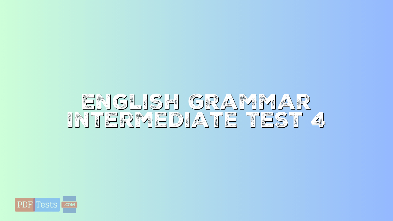 English Grammar Intermediate Test 4 - pdftests.com