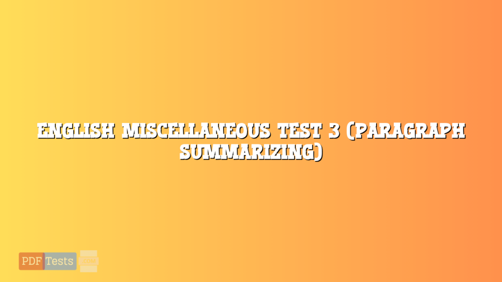 English Miscellaneous Test 3 (Paragraph Summarizing) - pdftests.com