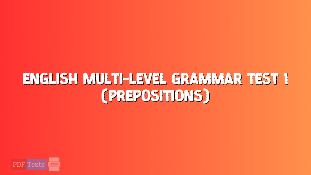 English Multi-Level Grammar Test 1 (Prepositions) - pdftests.com
