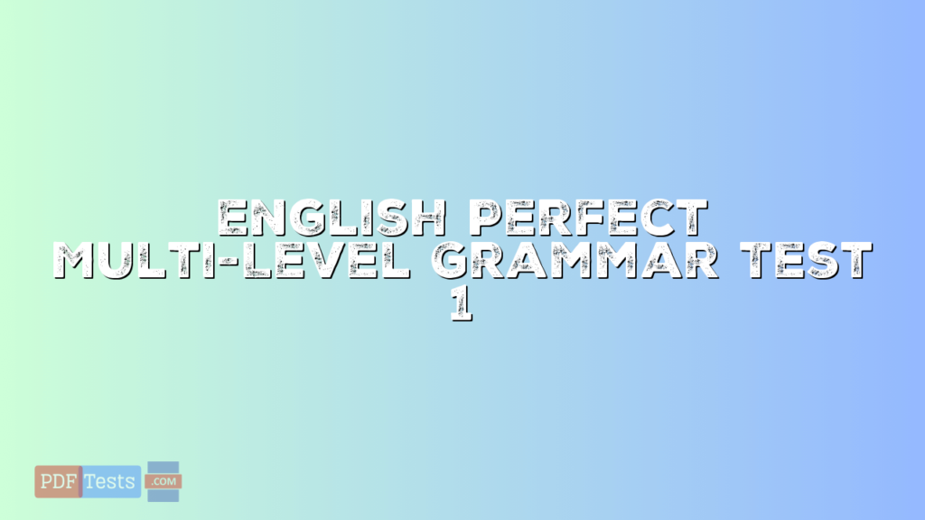 English Perfect Multi-Level Grammar Test 1 - pdftests.com