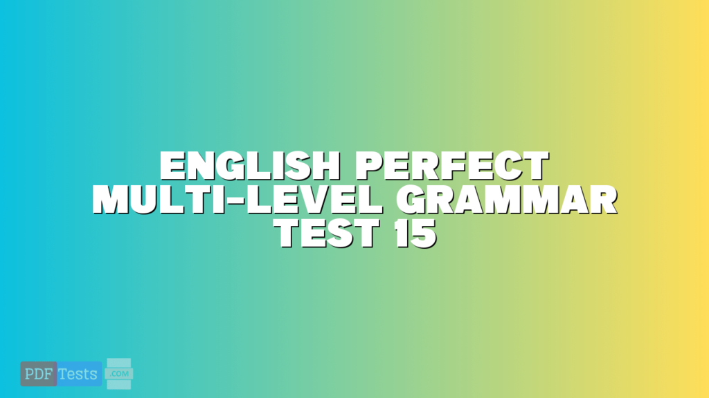 English Perfect Multi-Level Grammar Test 15 - pdftests.com