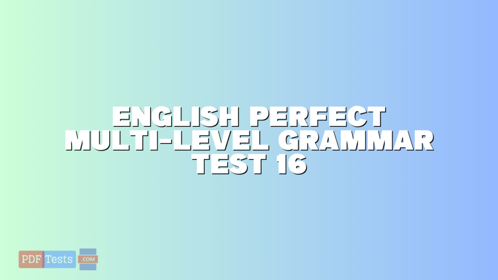 English Perfect Multi-Level Grammar Test 16 - pdftests.com