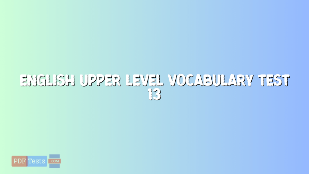 English Upper Level Vocabulary Test 13 - pdftests.com