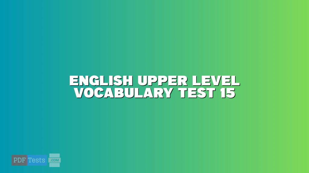 English Upper Level Vocabulary Test 15 - pdftests.com