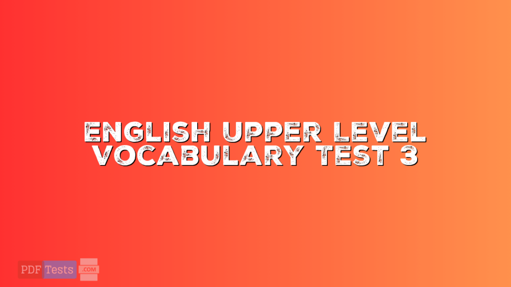 English Upper Level Vocabulary Test 3 - pdftests.com
