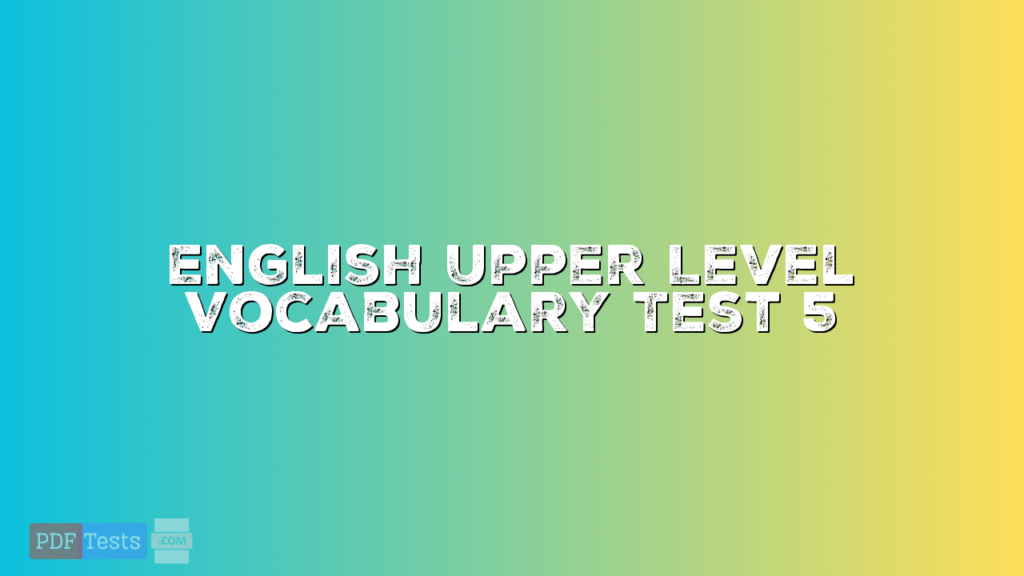 English Upper Level Vocabulary Test 5 - pdftests.com