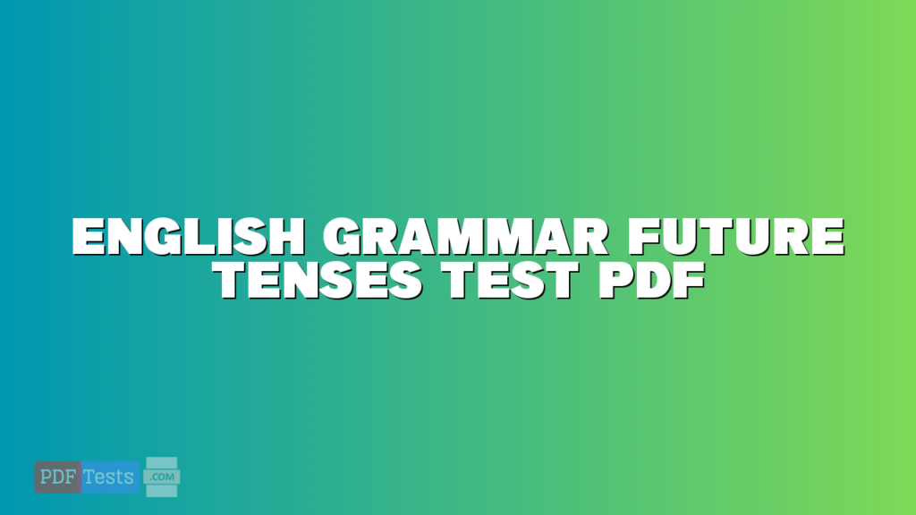 English Grammar Future Tenses Test PDF - pdftests.com