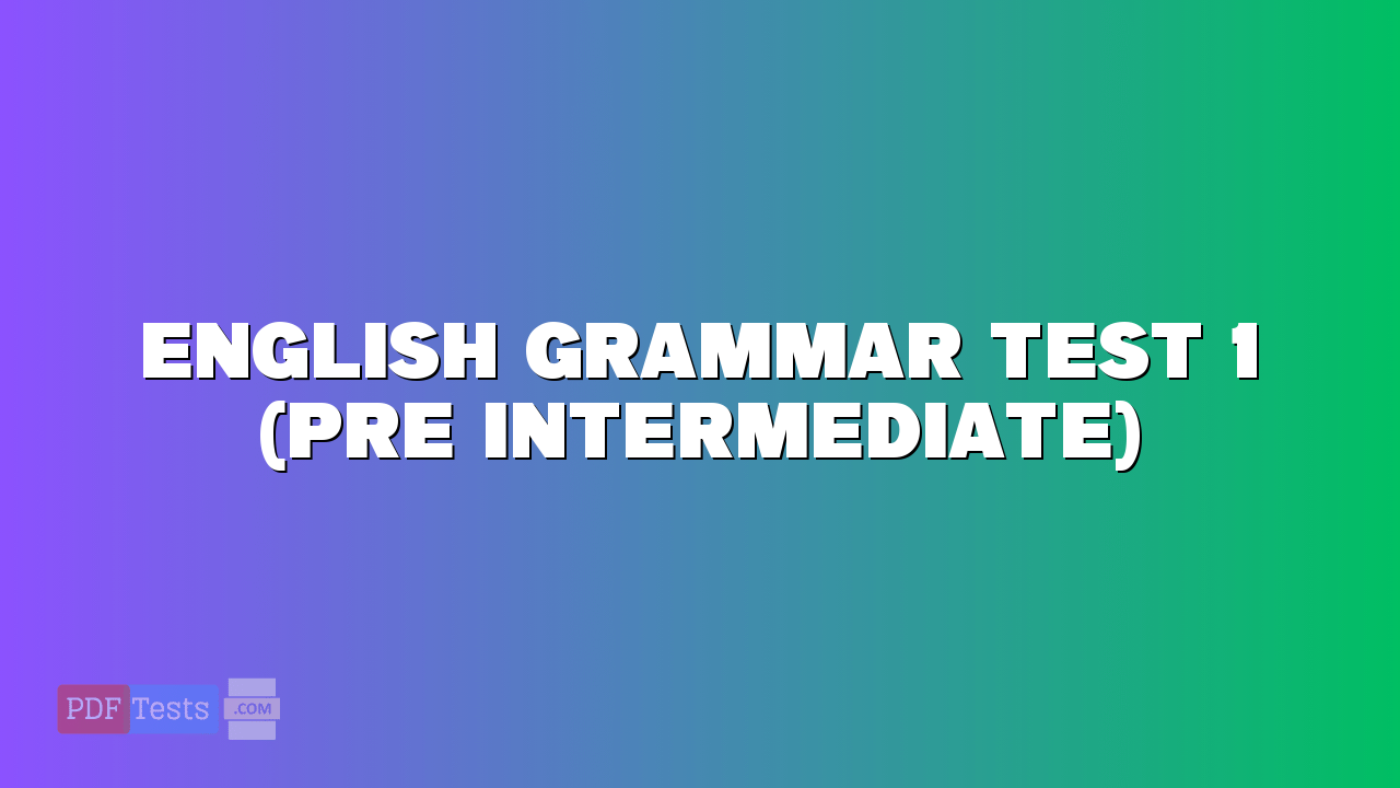 English Grammar Test 1 (Pre Intermediate) - pdftests.com