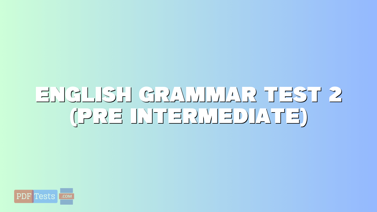 English Grammar Test 2 (Pre Intermediate) - pdftests.com